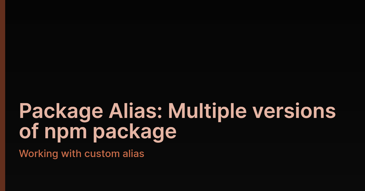 Package Alias: Multiple versions of npm package Package Alias: Multiple versions of npm package