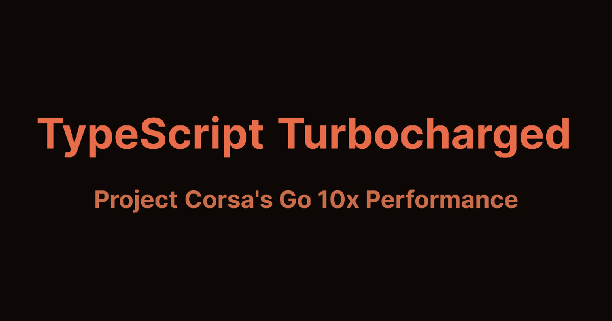10x faster with TypeScript's Project Corsa